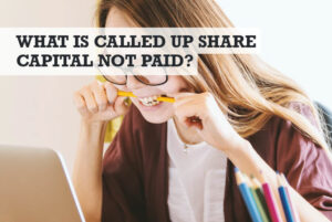 What is Called Up Share Capital Not Paid? (the meaning)